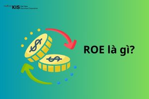 ROA, ROE là gì? - Chứng khoán KIS